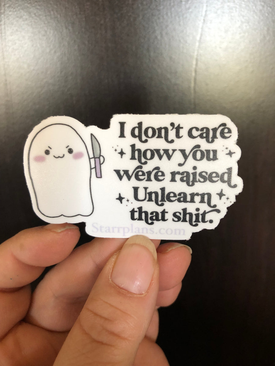 I Don't Care How You Were Raised Unlearn That Shit || Stabby Ghost wit ...